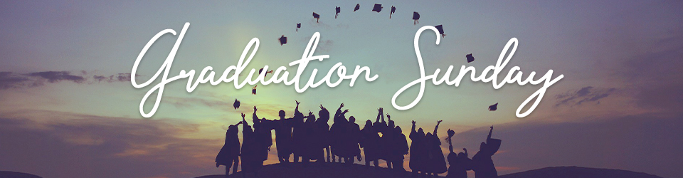 Graduation Sunday - Gospel Tabernacle